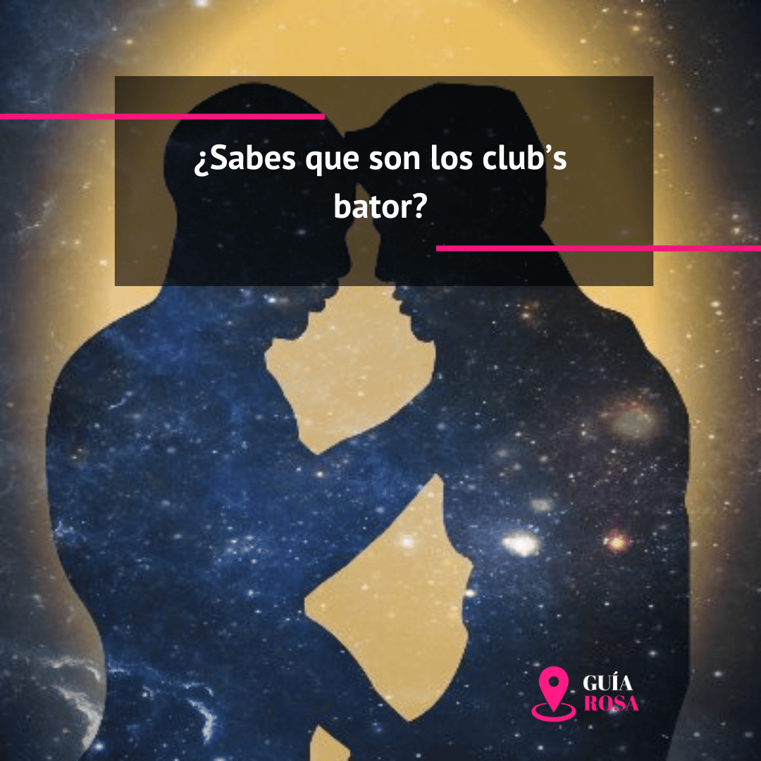 ¿Sabes qué son los Club’s Bator? - Guia Rosa